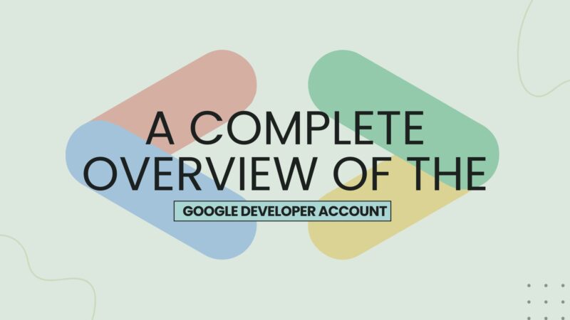 Google Developer Account Explained: From Steps to Price
